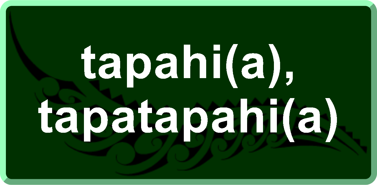 tapahi(a), tapatapahi(a): to cut, chop, cut up, dice