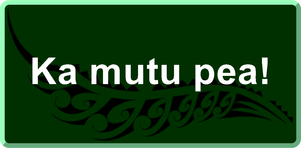 Ka mutu pea!: Mean! / Excellent!